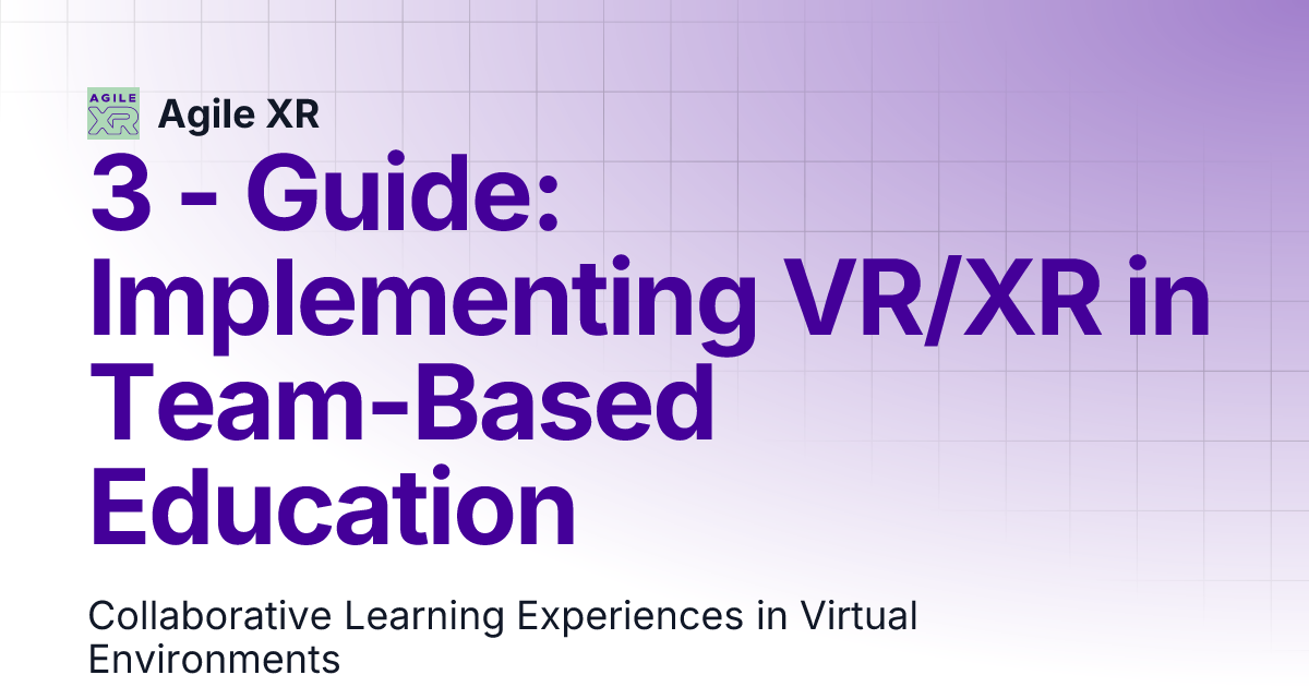 3 - Guide: Implementing VR/XR in Team-Based Education | Agile XR