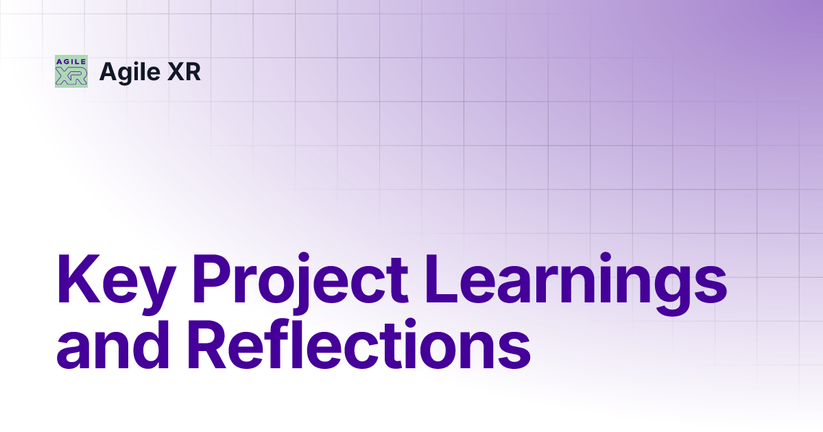 Key Project Learnings and Reflections | Agile XR